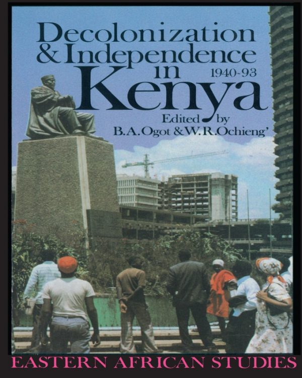 Decolonization and Independence in Kenya by Bethwell Ogot and William ...