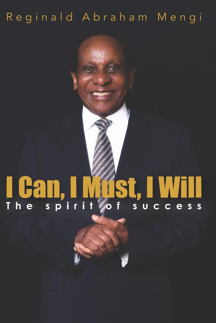 I Can I Must I Will The Spirit Of Success By Dr Reginald Abraham I Can I Must I Will The Spirit Of Success By Dr Reginald Abraham