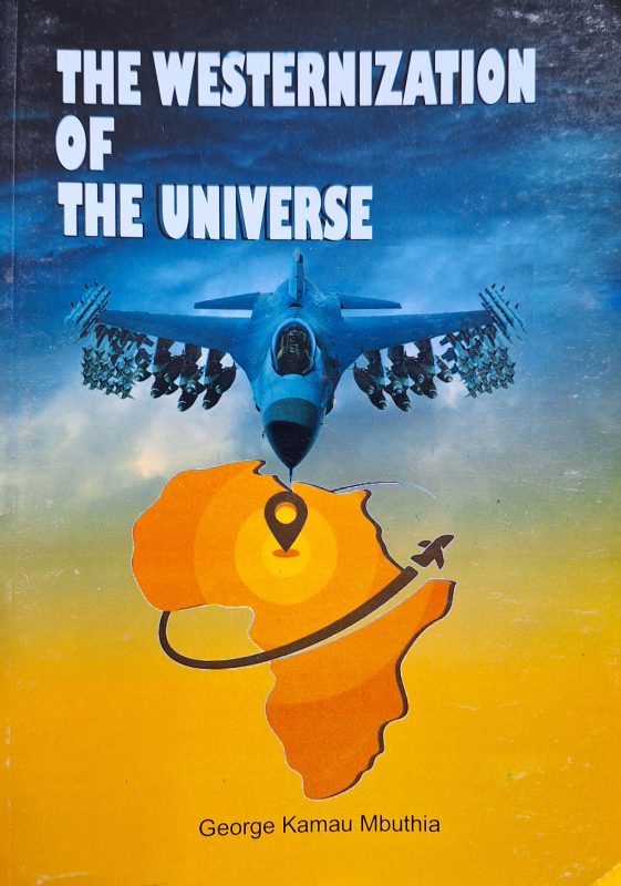 THE WESTERNIZATION OF THE UNIVERSE by George Kamau Mbuthia - Nuria Store