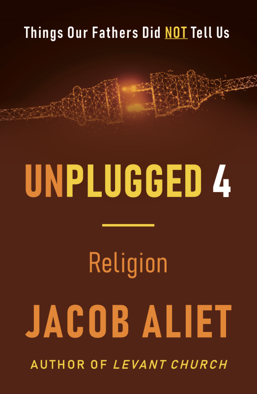 Unplugged: Things Our Fathers Did not Tell Us by Jacob Aliet - Nuria Store